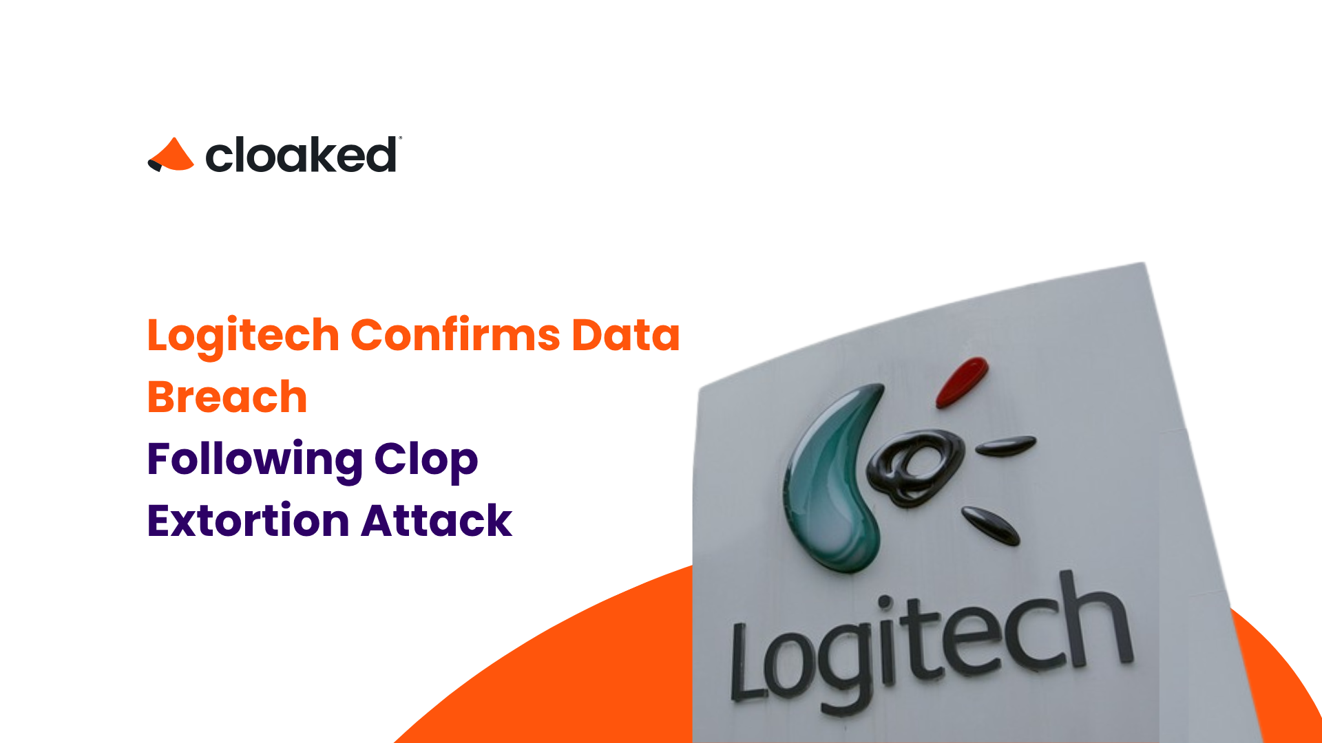 Cloaked - Logitech Confirms Data Breach Following Clop Extortion Attack